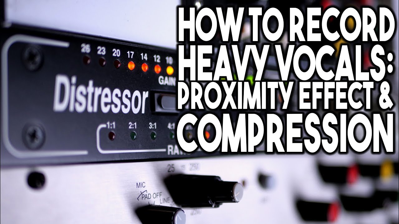 How to Record Heavy Vocals 3: Proximity Effect and Compression